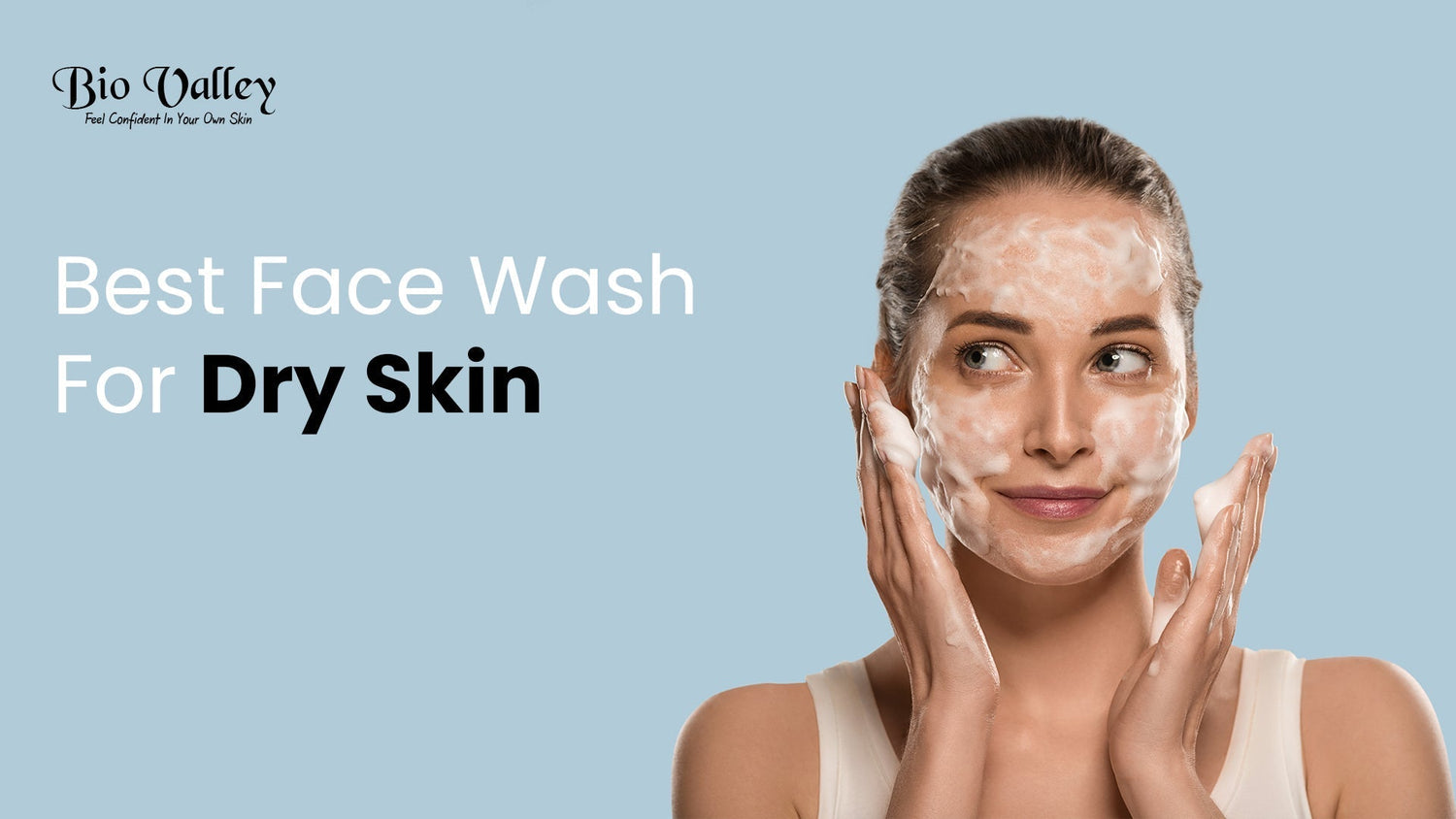 Best Face Wash for Dry Skin in India – Top Picks & Tips – Bio Valley